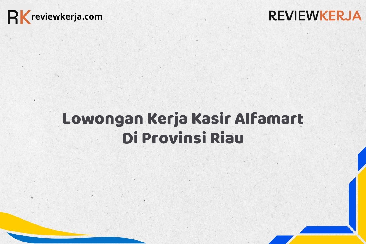 Lowongan Kerja Kasir Alfamart Di Provinsi Riau Tahun 2025 (Buruan ...